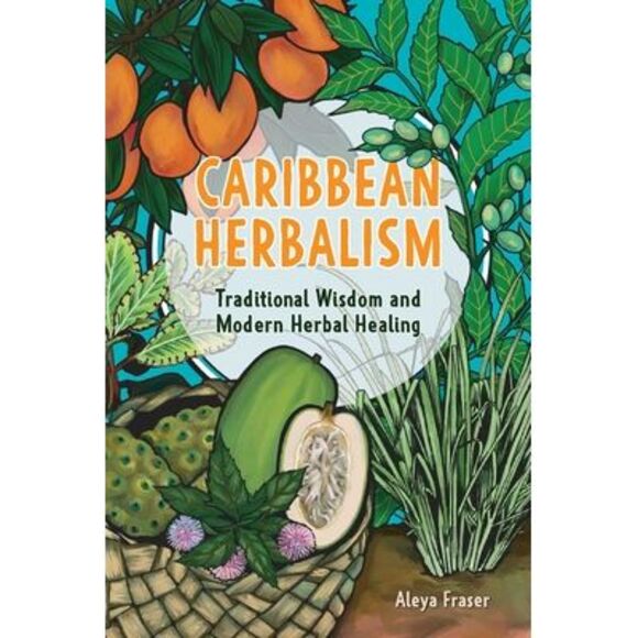 Aleya Fraser | Other | Caribbean Herbalism Traditional Wisdom And ...
